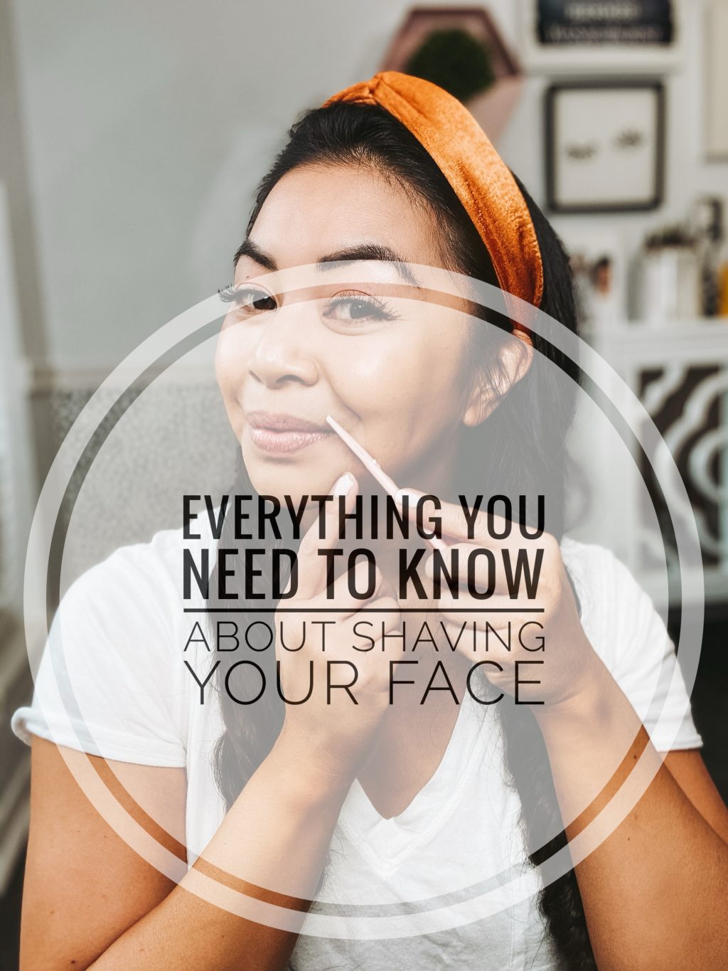 How And Why You Should Shave Your Face - Roselyn Weaver